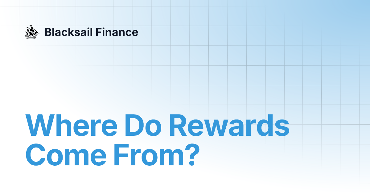 Where Do Rewards Come From? | Blacksail Finance