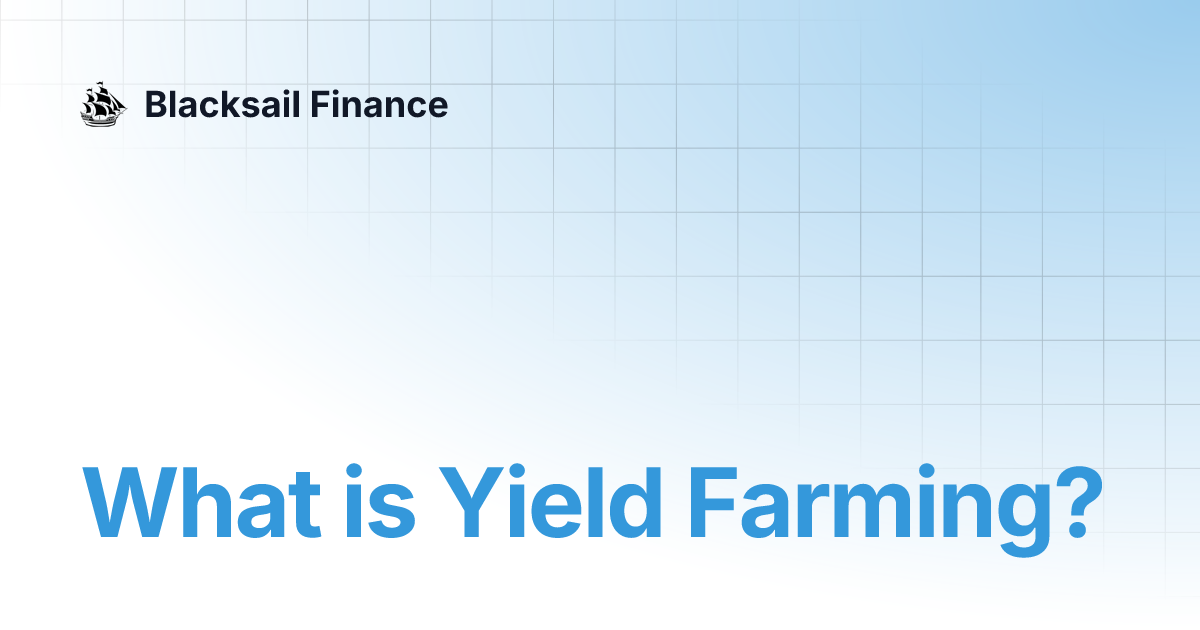 What is Yield Farming? | Blacksail Finance